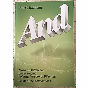 And: Making a Difference by Leveraging Polarity, Paradox or Dilemma (Polarity Partnerships)