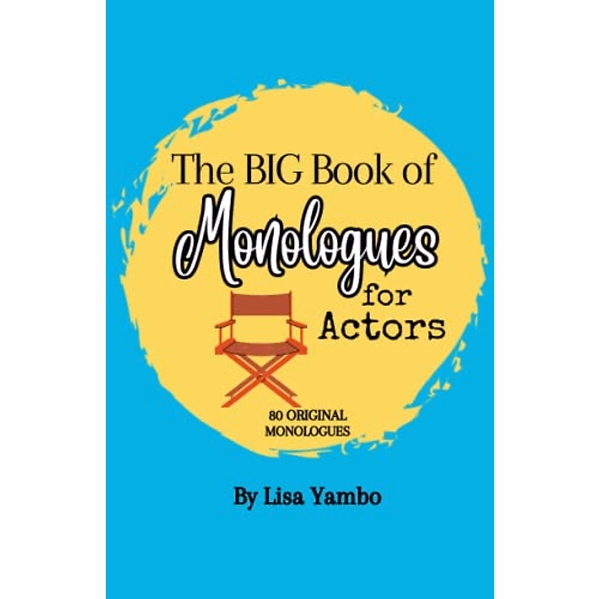 The Big Book of Monologues for Actors: 80 Original Monologues