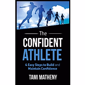 The Confident Athlete: 4 Easy Steps to Build and Maintain Confidence