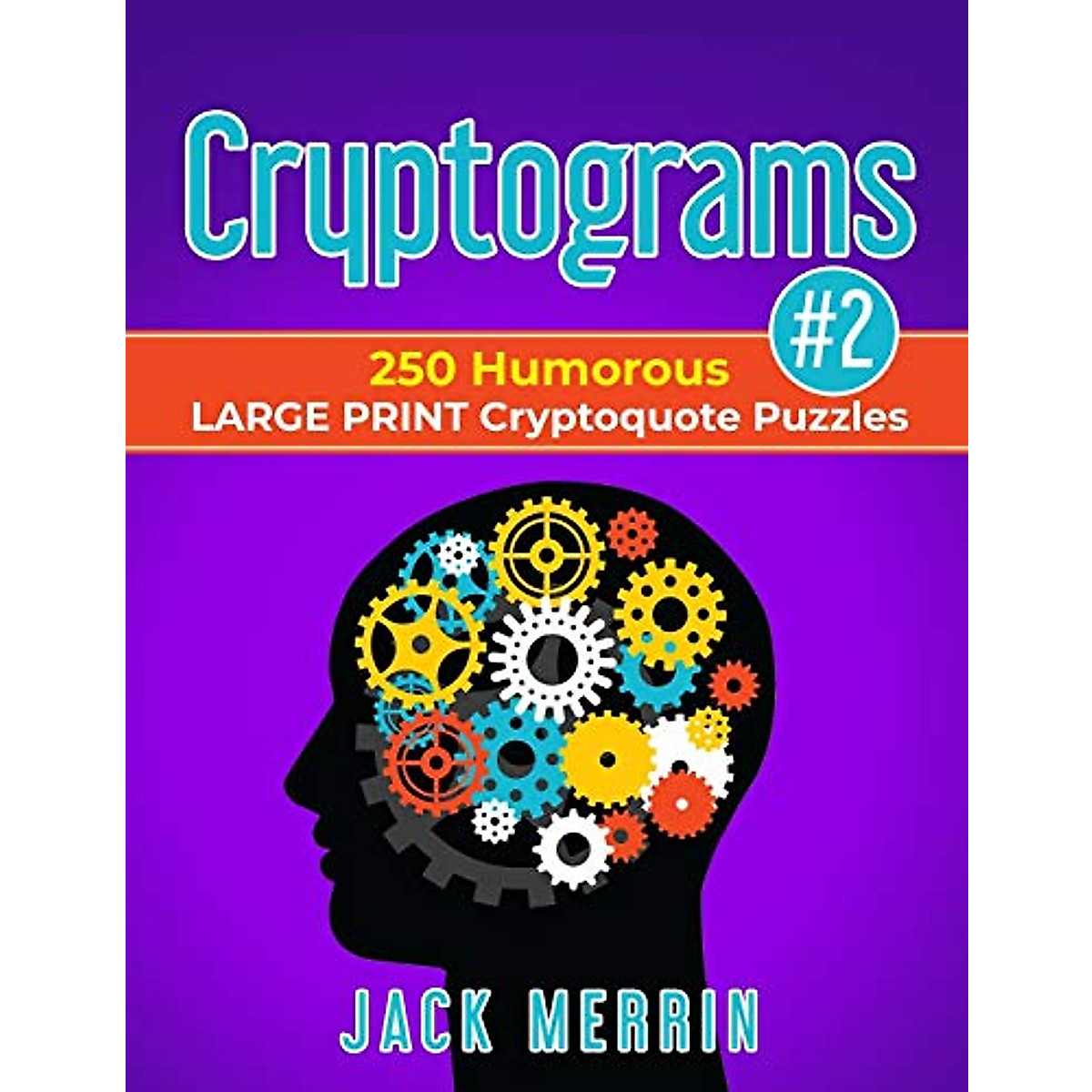 Cryptograms #2: 250 Humorous LARGE PRINT Cryptoquote Puzzles