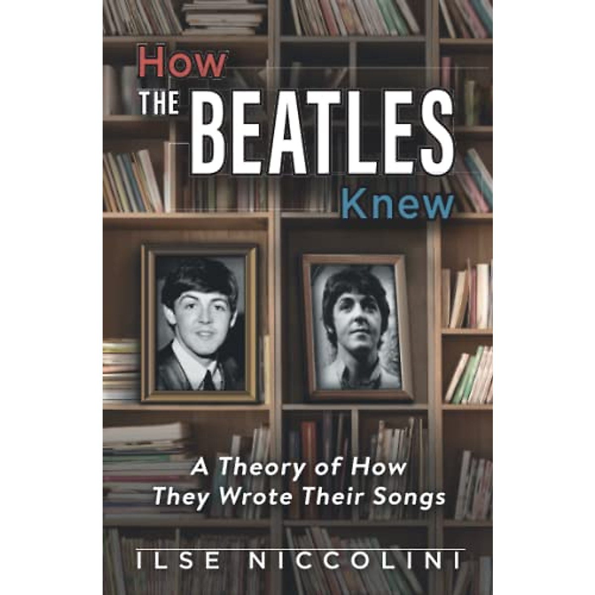 How The Beatles Knew: A Theory of How They Wrote Their Songs