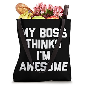 My Boss Thinks I'm Awesome T-Shirt Funny Job Office Work Tote Bag
