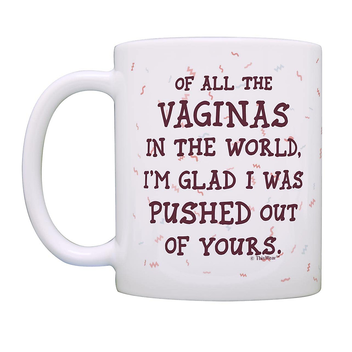 Gifts For Mom From Son Of All The V's In The World I'm Glad I Was Pushed Out Of Yours 11oz Ceramic Coffee Mug White