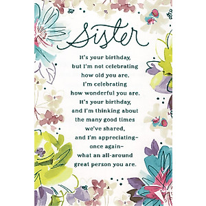 Happy Birthday Card for Sister - It's Your Birthday, but I'm Not Celebrating How Old You are. I'm Celebrating How Wonderful You are. It's Your Birthday, and I'm Thinking About the Many Good Times