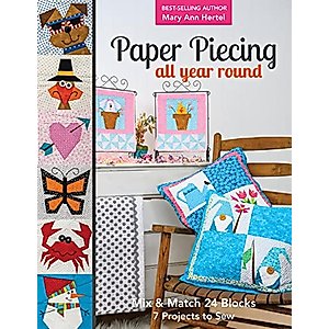 Paper Piecing All Year Round: Mix & Match 24 Blocks; 7 Projects to Sew