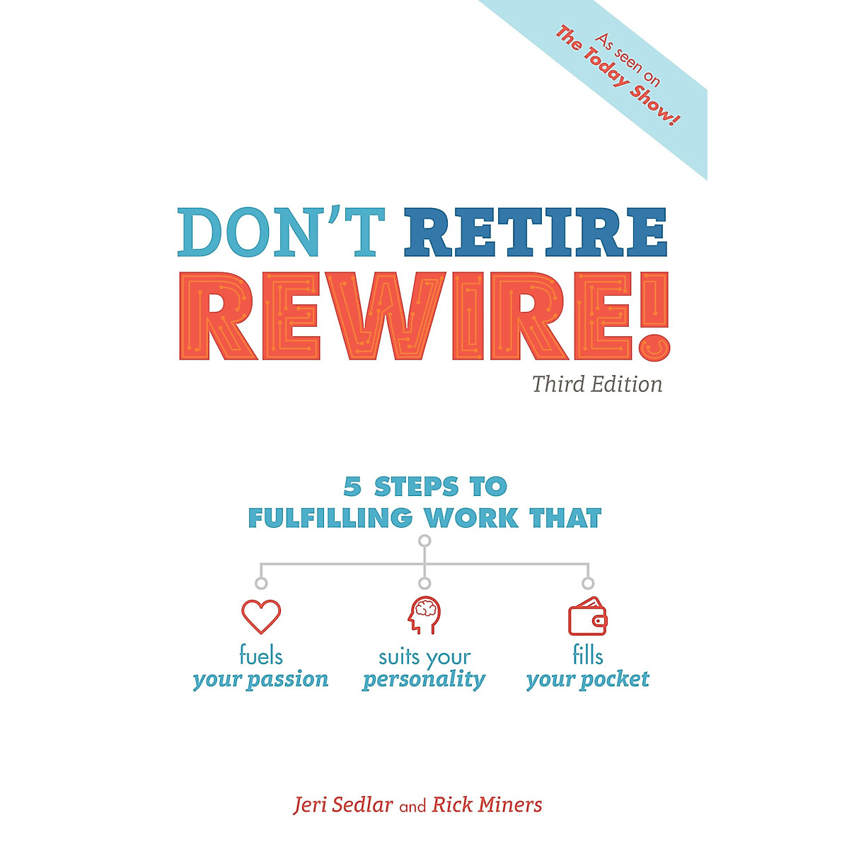Don't Retire, REWIRE!, 3E: 5 Steps to Fulfilling Work That Fuels Your Passion, Suits Your Personality, and