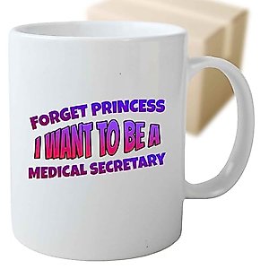 Forget Princess I Want To Be a Medical Secretary - Ideal Gift for Friends & Family Coworkers on Holidays, Year, Birthday - Funny Quote on 11 Oz White Ceramic Coffee Mug