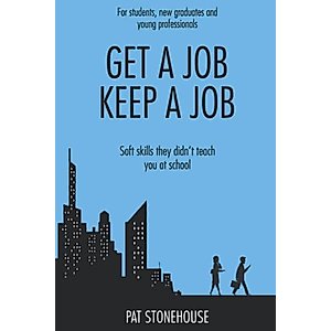 Get A Job, Keep A Job: Soft Skills They Didn't Teach You at School