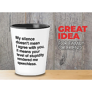 Bubble Hugs Sarcastic Funny Shot Glass 1.5oz - My Silence Doesn't Mean I Agree - Witty Sarcasm Comedy Adult Humor Inappropriate Hilarious Jokes