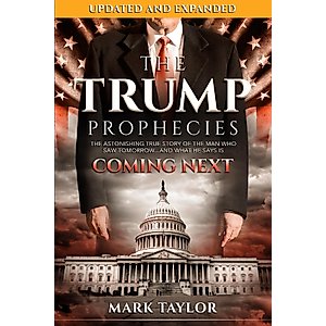 The Trump Prophecies: The Astonishing True Story of the Man Who Saw Tomorrow...and What He Says Is Coming Next: UPDATED AND EXPANDED