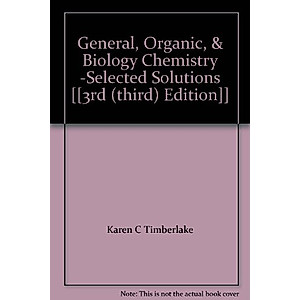 General, Organic, & Biology Chemistry -Selected Solutions [[3rd (third) Edition]]