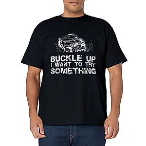 Buckle Up I want to try something Offroad T-Shirt
