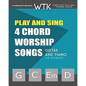 Play and Sing 4-Chord Worship Songs (G-C-Em-D): For Guitar and Piano (Play and Sing by WorshiptheKing)