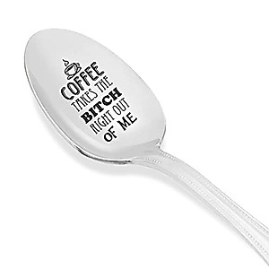 Coffee Lover Best Friend Engraved Spoon Gift | Funny Gag Gift | Adult Gift For Boyfriend | BFF Gift For Men Who Have Everything - Coffee Takes The Bitch Right Out Of Me Stainless Steel Spoon-7 Inch