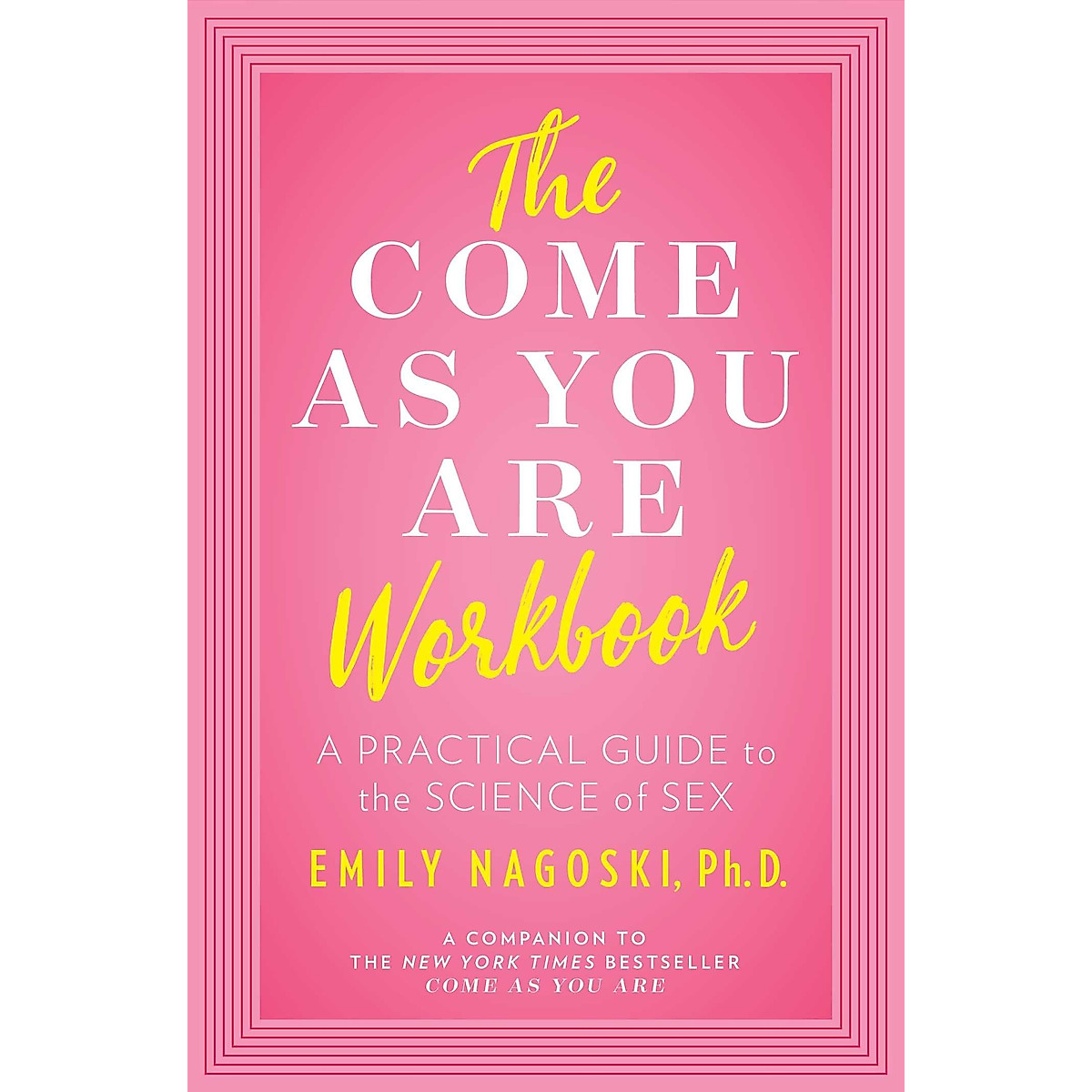 The Come as You Are Workbook: A Practical Guide to the Science of Sex