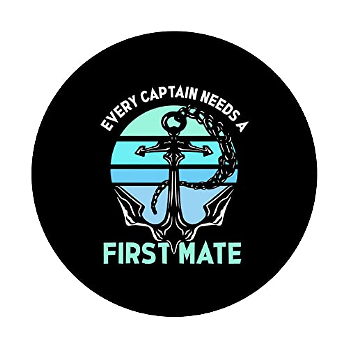 Every Captain Needs A First Mate Sea Ship Yacht Boat PopSockets Swappable PopGrip