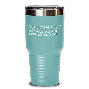 You can just supercali, supercalifuckilistic kissmyassadocious, funny rude gift for him her colleague coworker, coffee mug, wine glass, tumbler (teal, 30 oz)