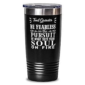 Tool Grinder Tumbler 20oz, Be Fearless in The Pursuit of What Sets Your Soul on fire, Travel Mug, Vacuum Insulated Stainless Steel Coffee Tumbler For Tool Grinder