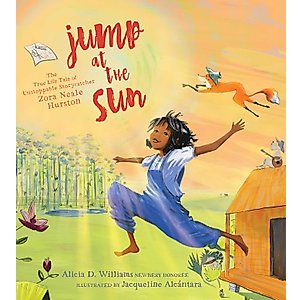 Jump at the Sun: The True Life Tale of Unstoppable Storycatcher Zora Neale Hurston