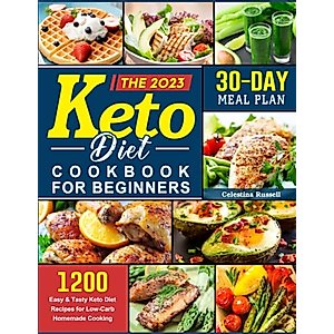 The 2023 Keto Diet Cookbook for beginners: 1200 Easy & Tasty Keto Diet Recipes for Low-Carb Homemade Cooking( with 30-DAY MEAL PLAN )