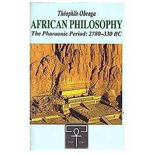 AFRICAN PHILOSOPHY The Pharaonic Period: 2780-330 BC