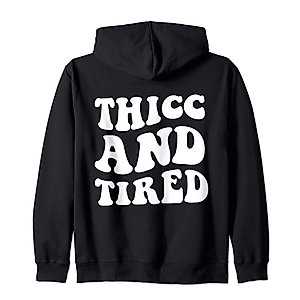Thicc and tired Zip Hoodie