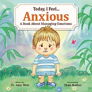 Today, I Feel Anxious - Kid’s Social Emotional Guide to Managing Their Anxiety - Discover Powerful Coping Strategies that Help Kids Calm Down - Emotions Book About Worry for Children