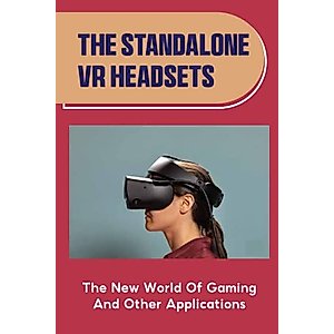 The Standalone VR Headsets: The New World Of Gaming And Other Applications