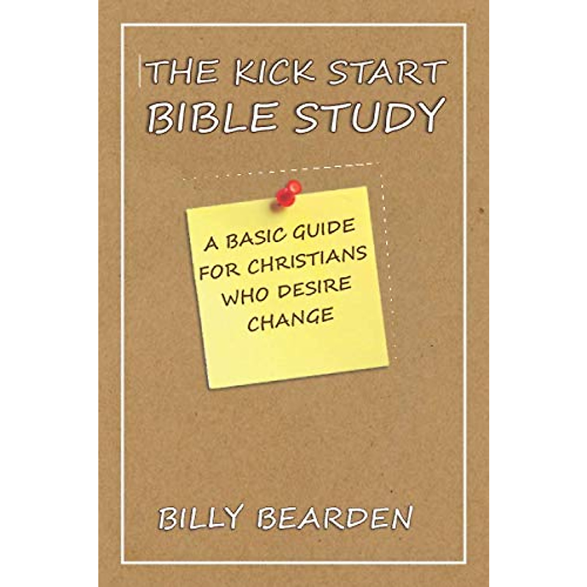 The Kick Start Bible Study: A Basic Guide for Christians Who Desire Change