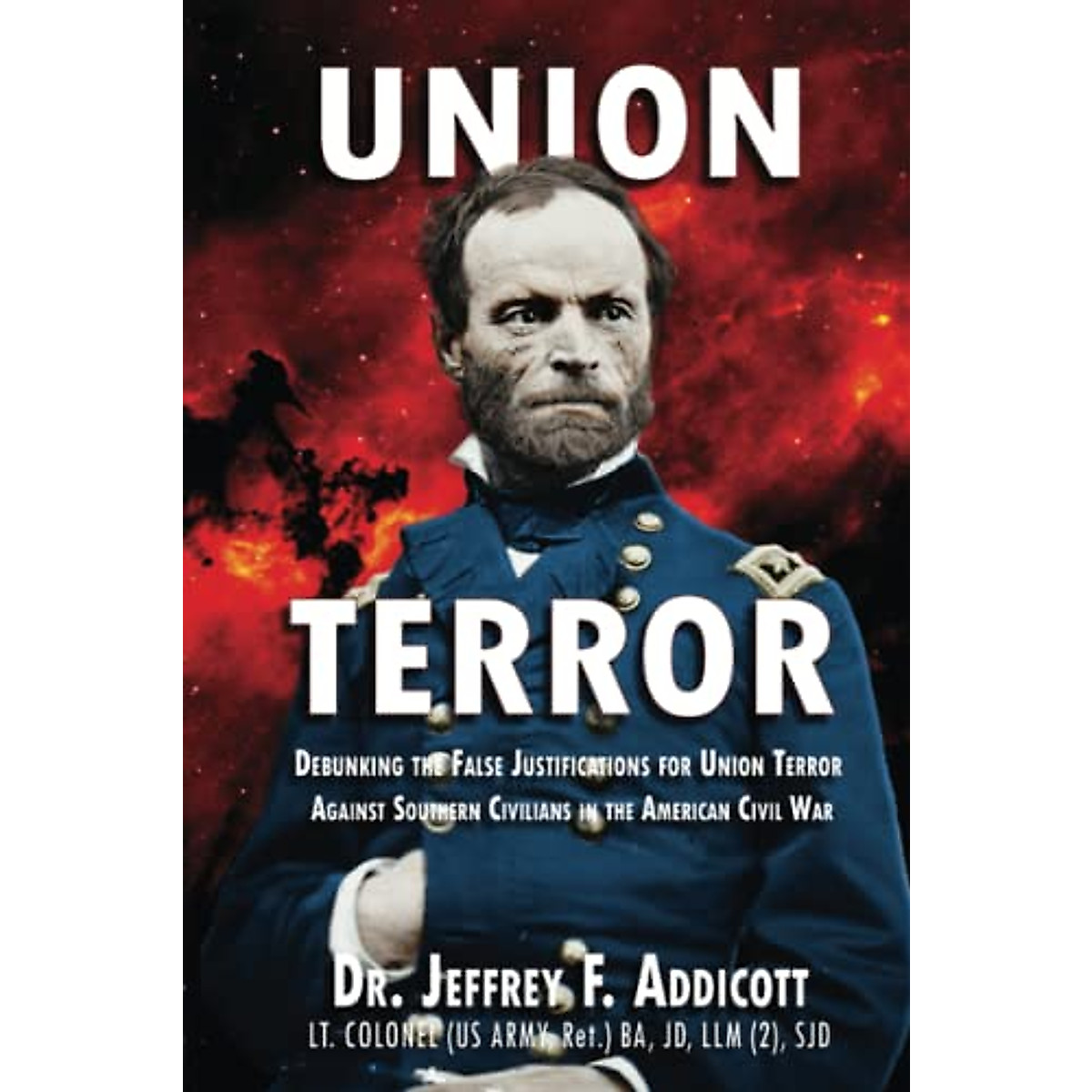Union Terror: Debunking the False Justifications for Union Terror Against Southern Civilians in the American Civil War (Union Terror in the American Civil War)