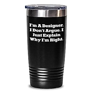 Funny Designer Gifts from Friends, Coworkers, or Family - I'm A Designer. I Just Explain Why I'm Right. - 20oz/30oz Vacuum Insulated Tumbler
