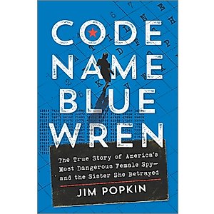 Code Name Blue Wren: The True Story of America's Most Dangerous Female Spy―and the Sister She Betrayed