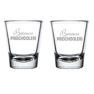 MIP Set of 2 Shot Glasses 1.75oz Shot Glass Because Preschoolers Preschool Teacher Funny