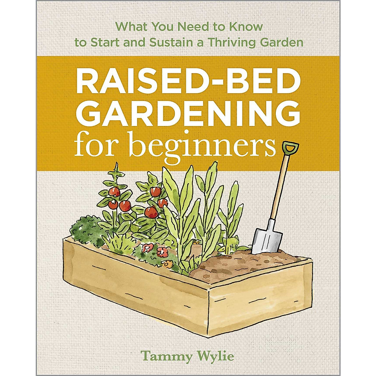 Raised-Bed Gardening for Beginners: Everything You Need to Know to Start and Sustain a Thriving Garden