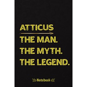 Atticus The Man The Myth The Legend: Atticus Notebook journal, A Beautiful and Funny Gift for Atticus | 120, 6x9, Blank Lined Pages Cool Diary Book Gift For Man.