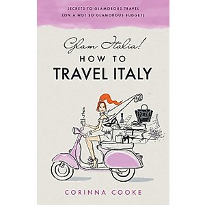 Glam Italia! How To Travel Italy: Secrets To Glamorous Travel (On A Not So Glamorous Budget)