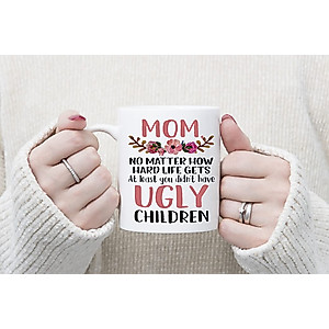 Hasdon-Hill Coffee Mug for Mother, Mom No Matter How Hard Life Gets At Lest You didn't Have Ugly Children Tea Cup, 11 oz Bone China White