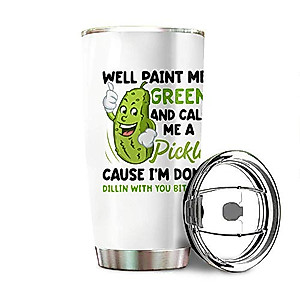 Well Paint Me Green And Call Me A Pickle Cause Im Done Dillin With You Bitches Stainless Steel Tumbler 20oz & 30oz Travel Mug