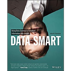 Data Smart: Using Data Science to Transform Information into Insight