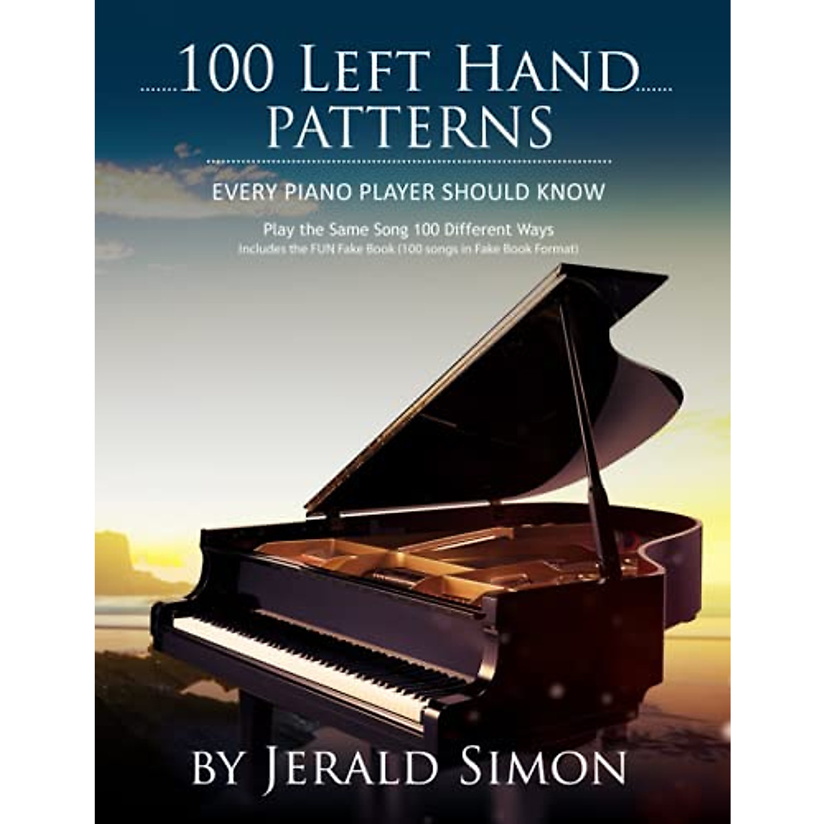 100 Left Hand Patterns Every Piano Player Should Know: Play the Same Song 100 Different Ways (Essential Piano Exercises Every Piano Player Should Know by Jerald Simon)