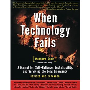 When Technology Fails: A Manual for Self-Reliance, Sustainability, and Surviving the Long Emergency, 2nd Edition
