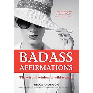 Badass Affirmations: The Wit and Wisdom of Wild Women