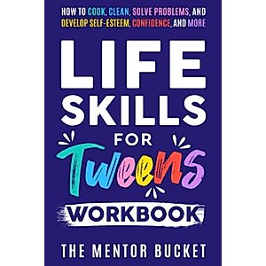 Life Skills for Tweens Workbook - How to Cook, Clean, Solve Problems, and Develop Self-Esteem, Confidence, and More | Essential Life Skills Every Pre-Teen Needs but Doesn't Learn in School