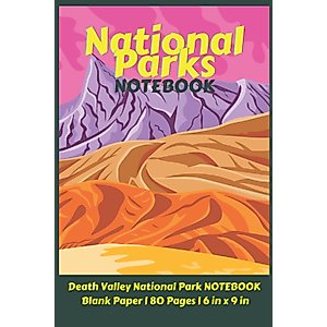 National Parks Notebook: Death Valley National Park NOTEBOOK Blank Paper | 80 Pages | 6 in x 9 in