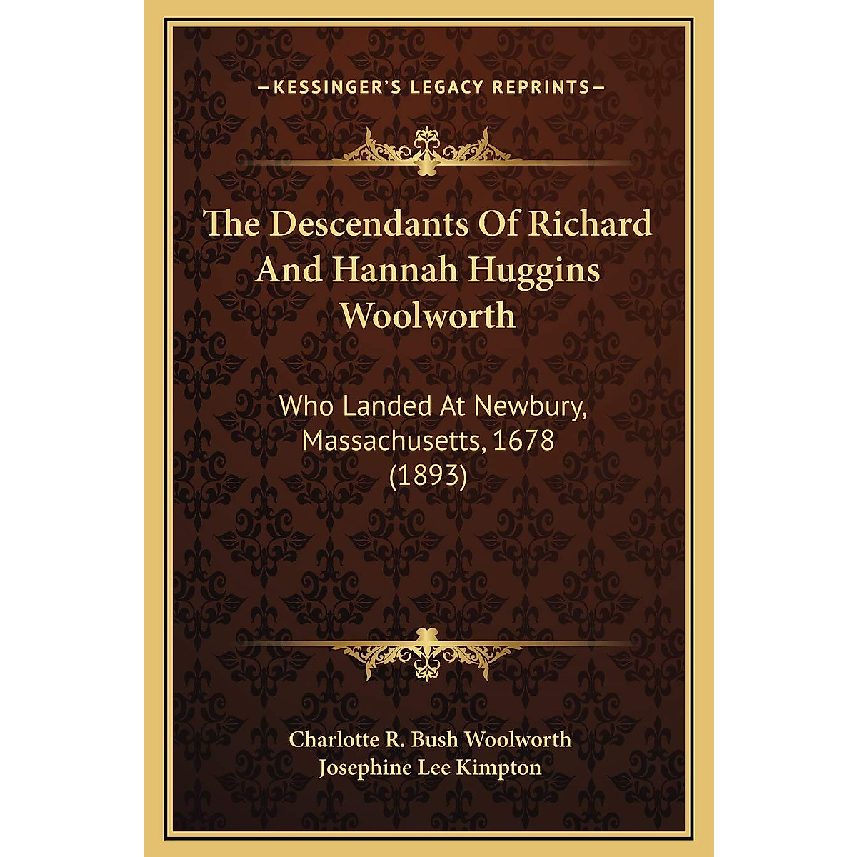 The Descendants Of Richard And Hannah Huggins Woolworth: Who Landed At Newbury, Massachusetts, 1678 (1893)