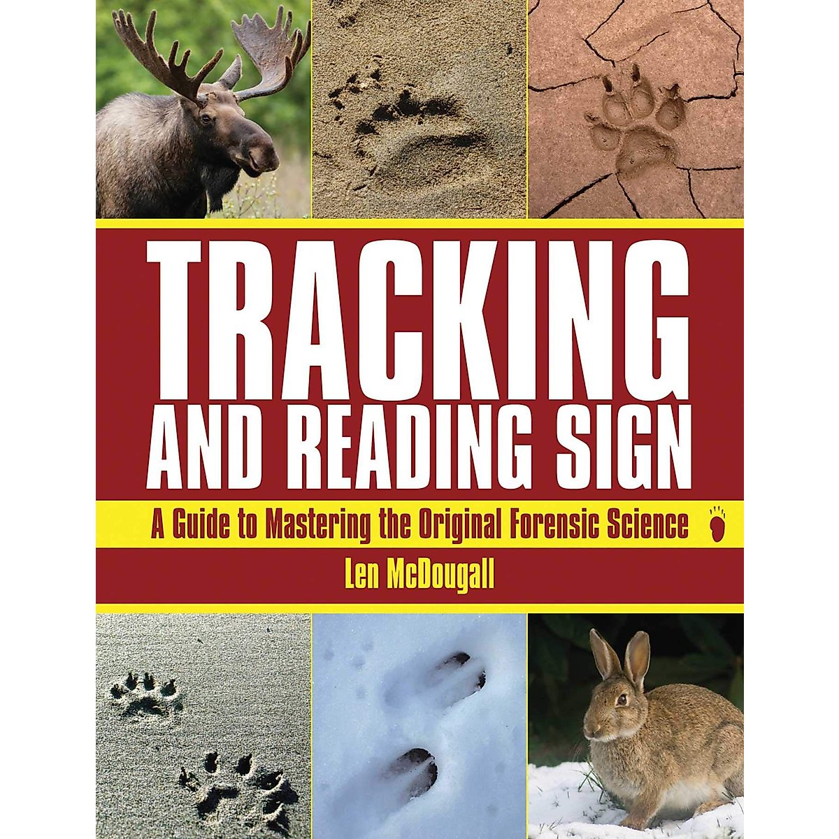 Tracking and Reading Sign: A Guide to Mastering the Original Forensic Science