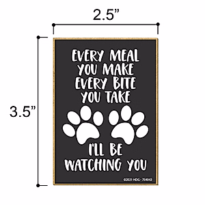 Honey Dew Gifts, Every Meal You Make Every Bite You Take I'll Be Watching You, 2.5 inch by 3.5 inch, Made in USA, Refrigerator Magnets, Fridge Magnet, Decorative Magnet, Fur Moms, Gift for Pet Lovers