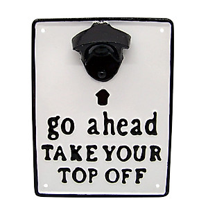 Go Ahead and Take Your Top Off Bottle Opener, Wall Mounted, Funny Bar Décor, 8 Inches