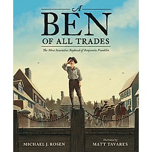 A Ben of All Trades: The Most Inventive Boyhood of Benjamin Franklin