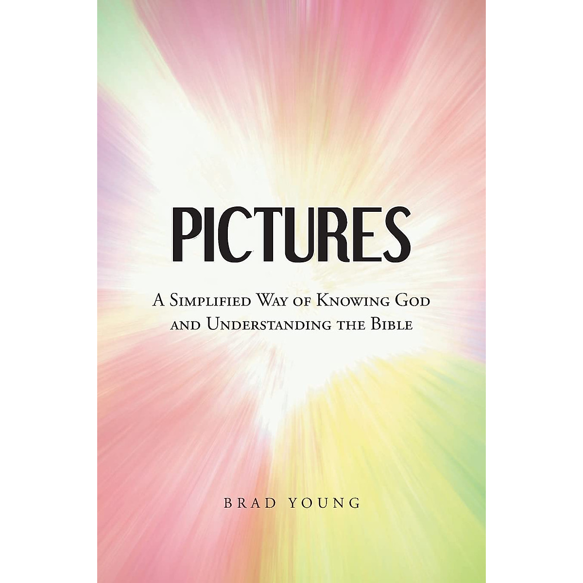 Pictures: A Simplified Way of Knowing God and Understanding the Bible